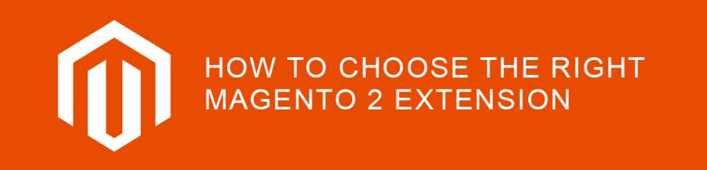 How to Choose the Right Magento 2 Extension | Customer Paradigm How to Choose the Right Magento 2 Extension | Customer Paradigm